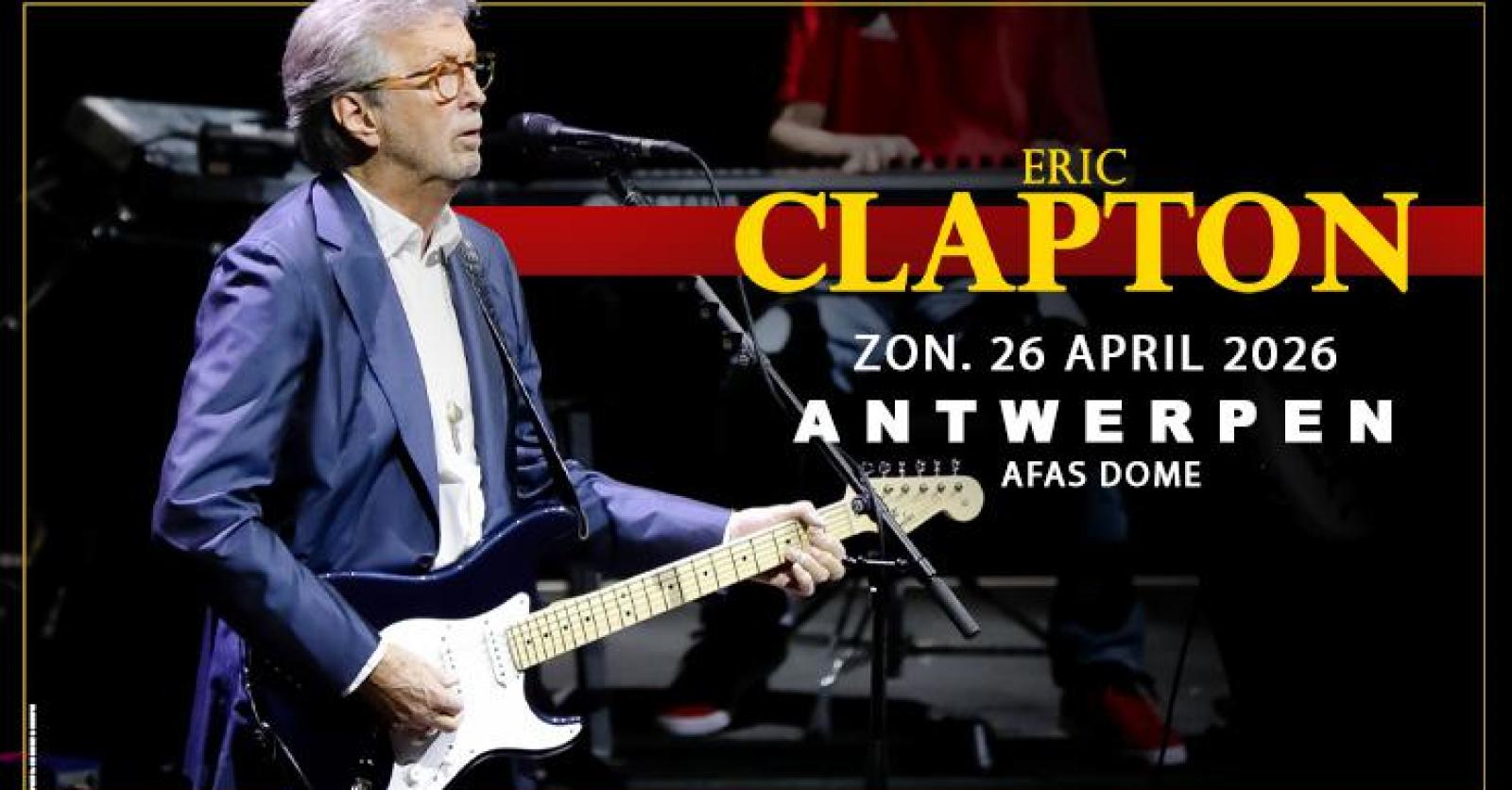 In 2026 keert muziekicoon Eric Clapton terug naar België: op zondag 26 april in AFAS Dome in ...