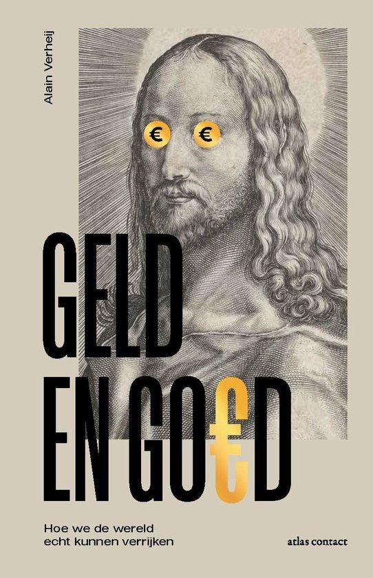 Vanuit christelijke achtergrond denkt Alain Verheij in ‘Geld en goed ...
